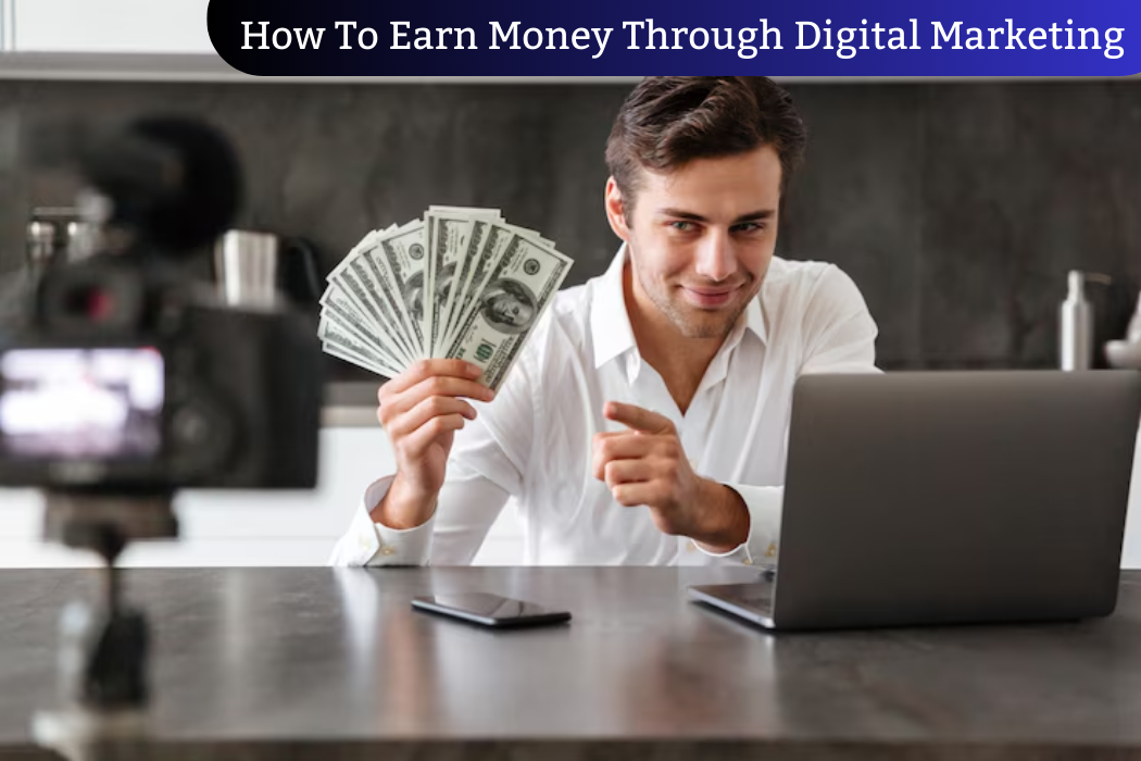 How To Earn Money Through Digital Marketing - VinzoTech Blog